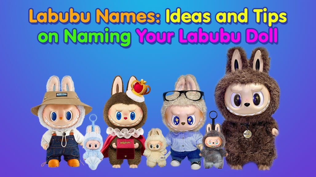 Labubu Names: Ideas and Tips on Naming Your Labubu Doll